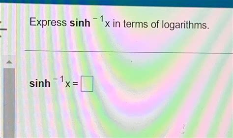 Solved Express Sinh X In Terms Of Logarithms Sinh X Chegg Com