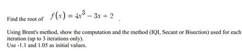 Solved Find The Root Of F X 4x3 3x 2Using Brent S Method Chegg
