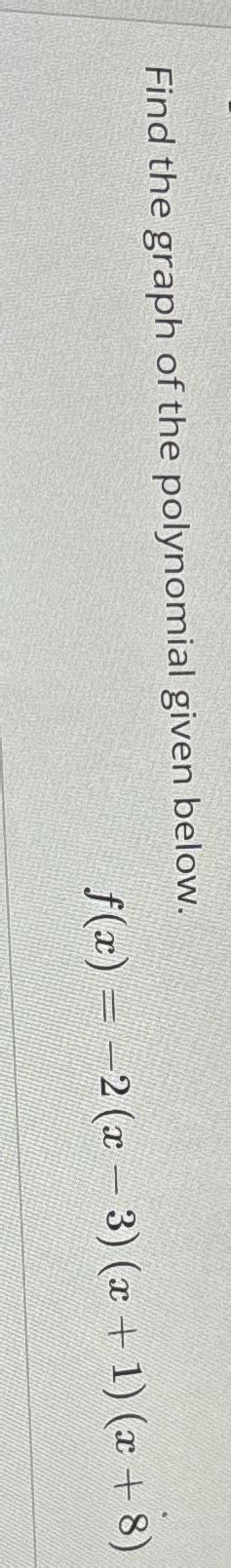 Solved Find The Graph Of The Polynomial Given