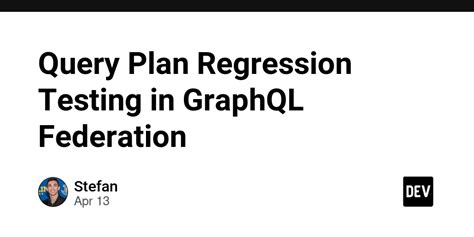Query Plan Regression Testing In Graphql Federation Dev Community