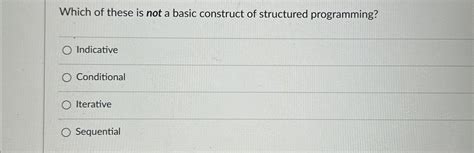 solved which of these is not a basic construct of structured