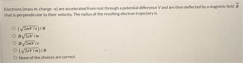 Solved Electrons Mass M ﻿charge E ﻿are Accelerated From