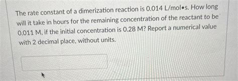 Solved The Rate Constant Of A Dimerization Reaction Is 0014