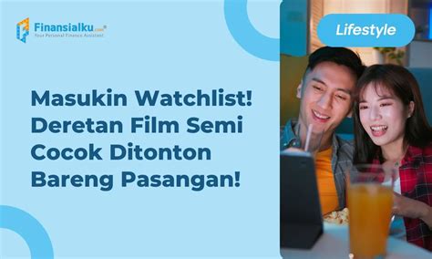 25 Film Semi Terbaik Yang Nontonnya Bikin Dag Dig Dug