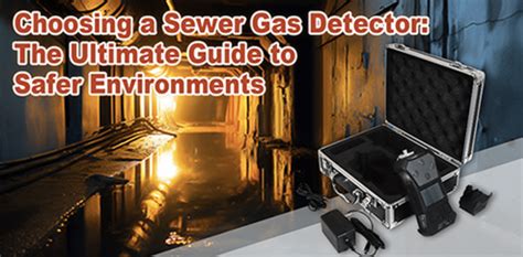 Choosing A Sewer Gas Detector The Ultimate Guide To Safer Environments