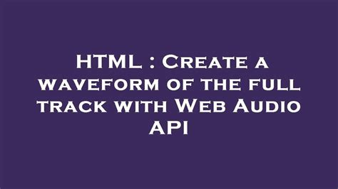 Html Create A Waveform Of The Full Track With Web Audio Api Youtube