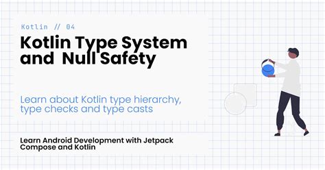Exploring The Kotlin Type System And Understanding Null Safety