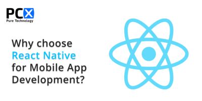 Why Use React Native For Mobile App Development