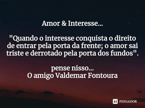 ⁠amor And Interesse Quando Valdemar Fontoura Pensador