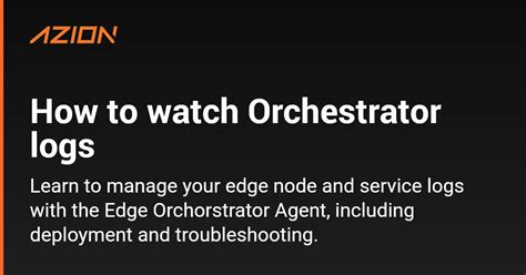 How To Watch Edge Orchestrator Logs Azion Documentation