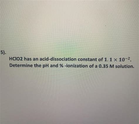 Solved 5 Hclo2 Has An Acid Dissociation Constant Of 1 1 X