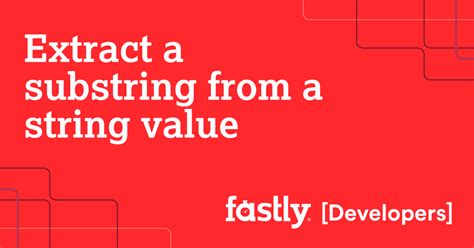 Extract A Substring From A String Value Fastly Documentation