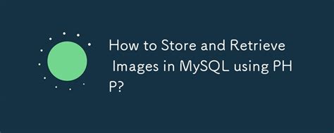 如何使用 PHP 在 MySQL 中儲存和檢索映像 mysql教程 PHP中文網 如何使用 PHP 在 MySQL 中儲存和檢索映像 mysql教程 PHP中文網