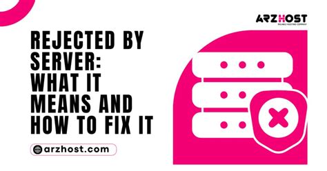 Rejected By Server What It Means And How To Fix It