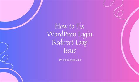 How To Fix Wordpress Login Redirect Loop Issue Zozothemes