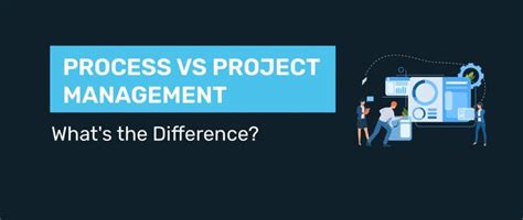 Process Vs Project Management Whats The Difference