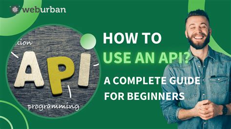 How To Use An Api A Complete Guide For Beginners Weburban