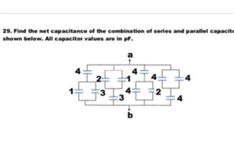 Solved 29 Find The Net Capacitance Of The Combination Of