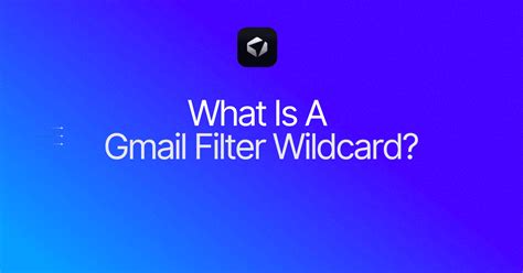 What Is A Gmail Filter Wildcard And How To Create One With Ai Ultra