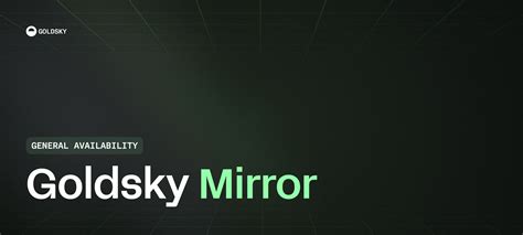 Goldsky Mirror Is Now Generally Available Goldsky