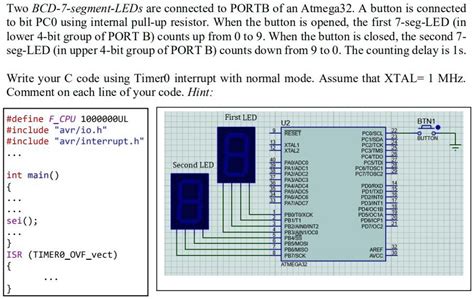 Solved Two Bcd 7 Segment Leds Are Connected To Portb Of An Atmega32 A Button Is Connected To
