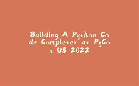 Building A Python Code Completer At Pycon Us 2022 拾光赋