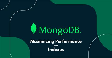 Maximizing Mongodb Performance With Indexes Hibit