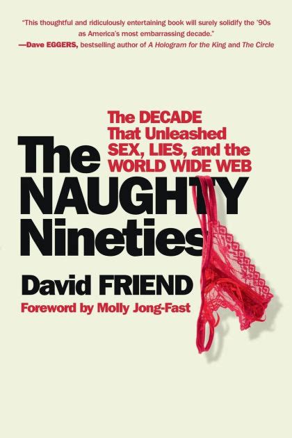 The Naughty Nineties The Decade That Unleashed Sex Lies And The