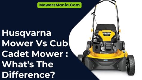 Husqvarna Mower Vs Cub Cadet Mower Whats The Difference Mowersmania Com