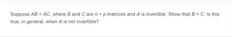 Solved Suppose AB AC Where B And C Are N P Matrices And Chegg
