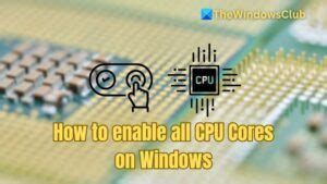 How To Enable All Cpu Cores On Windows