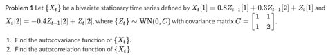 Solved Problem 1 ﻿let {xt} ﻿be A Bivariate Stationary Time