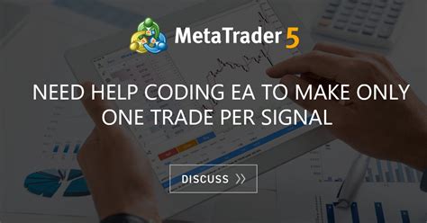 Need Help Coding Ea To Make Only One Trade Per Signal Trading Signals Mql4 And Metatrader 4