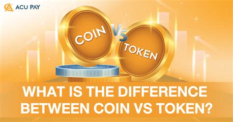 What Is The Difference Between Coin Vs Token Acu Pay