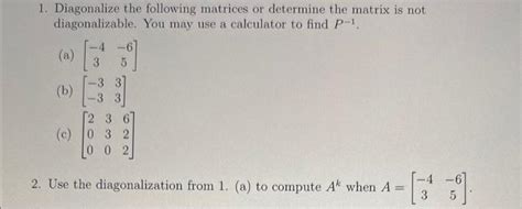 Solved 1 Diagonalize The Following Matrices Or Determine