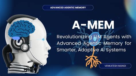 a mem revolutionizing llm agents with advanced agentic memory for smarter adaptive ai systems