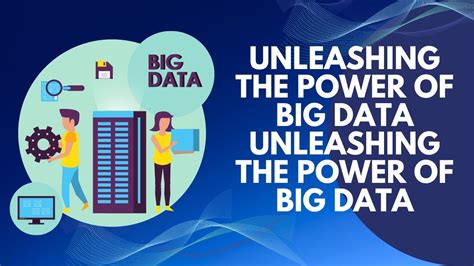 Unleashing The Power Of Big Data