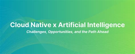 the intersection of cloud native and artificial intelligence challenges opportunities and the