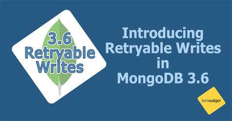 retryable writes in mongodb blog of ken w alger