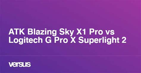 Atk Blazing Sky X1 Pro Vs Logitech G Pro X Superlight 2 What Is The Difference