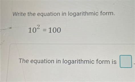 Solved Write The Equation In Logarithmic Form102100the