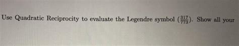 Solved Use Quadratic Reciprocity To Evaluate The Legendre