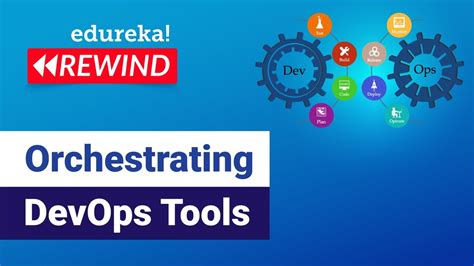 orchestrating devops tools introduction to devops devops tools edureka devops rewind 4