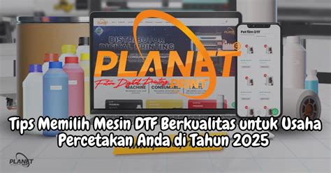 Tips Memilih Mesin Dtf Terbaik Untuk Usaha Anda Planet Print