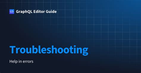 Troubleshooting Graphql Editor Guide