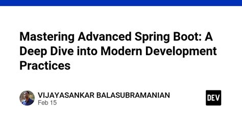 Mastering Advanced Spring Boot A Deep Dive Into Modern Development Practices Dev Community