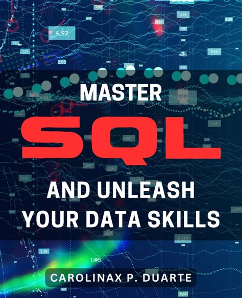 Master SQL And Unleash Your Data Skills Unlock The Power Of SQL To Master Data Analysis And