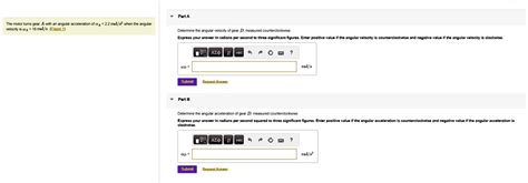Part A The Motor Turns Gear A With An Angular Acceleration Of 2 2 Rad S 2 When The Angular