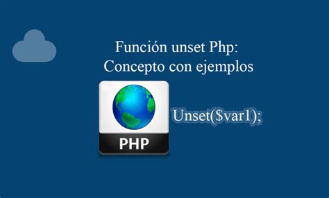 Función Unset Php Concepto Con Ejemplos Baulphp