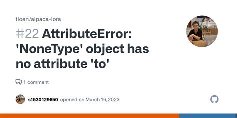attributeerror nonetype object has no attribute to · issue 22 · tloen alpaca lora · github